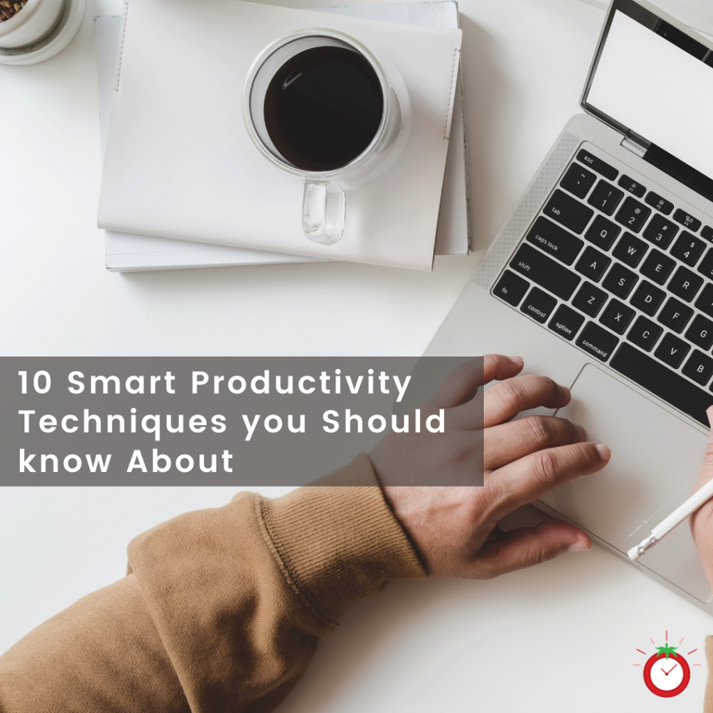 10 Smart Productivity Techniques you Should know About 10 Smart Productivity Techniques you Should know About